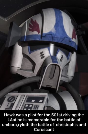 Hawk was a pilot for the 501st driving the LAat he is memorable for the ...