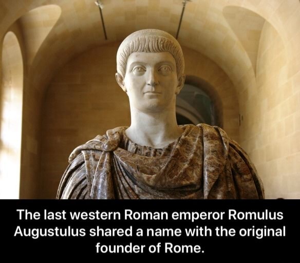 The last western Roman emperor Romulus Augustulus shared a name with ...