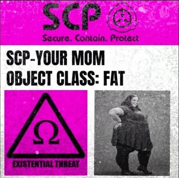 SCP-YOUR MOM OBJECT GLASS: FAT - iFunny