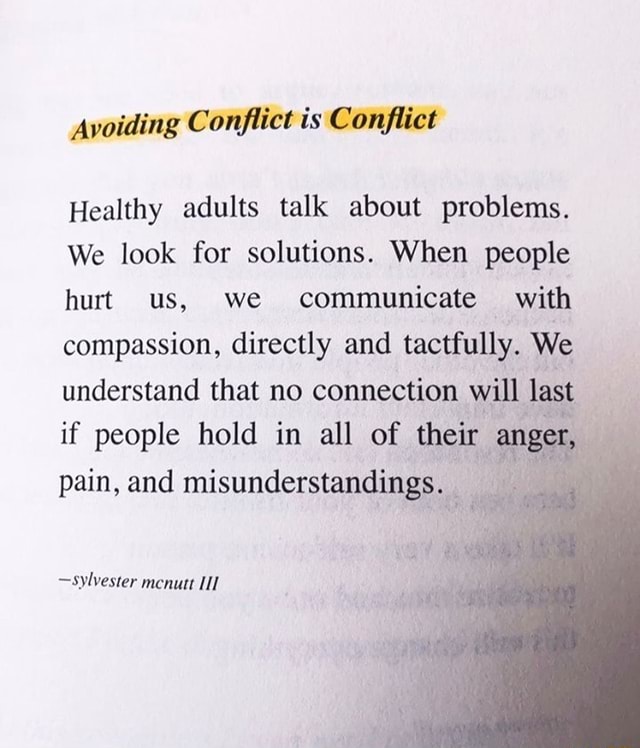 Avoiding Conflict is Conflict Healthy adults talk about problems. We ...
