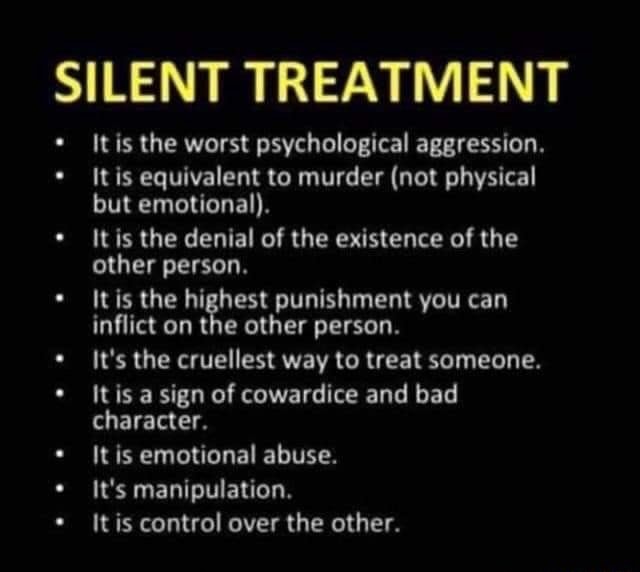 SILENT TREATMENT It is the worst psychological aggression. * It is ...