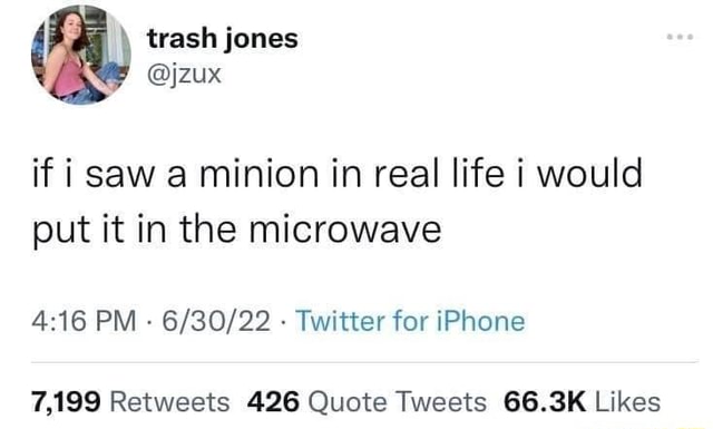 Trash jones @jzux if i saw a minion in real life i would put it in the ...