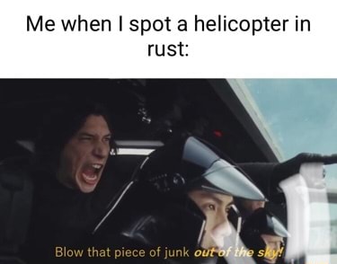 Me when I spot a helicopter in rust: - iFunny
