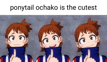 Ponytail ochako is the the cutest id - iFunny
