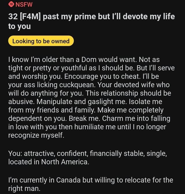 NSFW 32 past my prime but I'll devote my life to you Looking to be owned I know I'm older than a ...