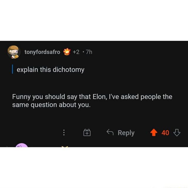 Tonyfordsafro +2 I explain this dichotomy Funny you should say that ...