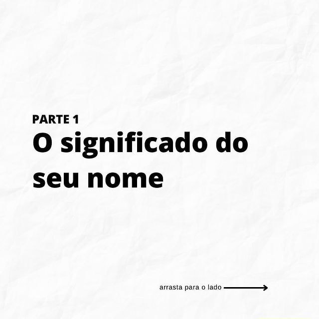 PARTE 1 O significado do seu nome para - )