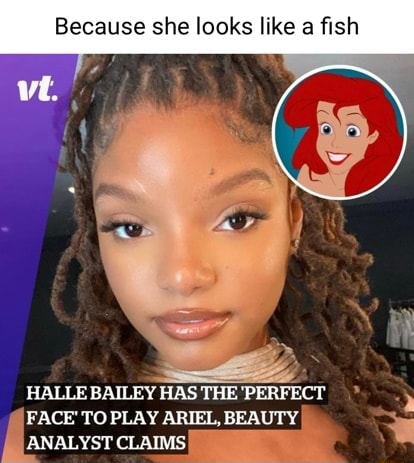 Because she looks like a fish HALLE BAILEY HAS THE PERFECT FACE' TO ...