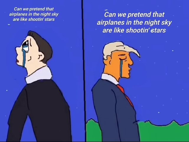 Can we pretend that airplanes in the night sky are like shootin' stars ...