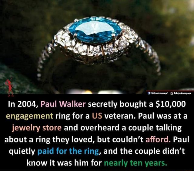 In 2004, Paul Walker secretly bought a $10,000 engagement ring for a US ...
