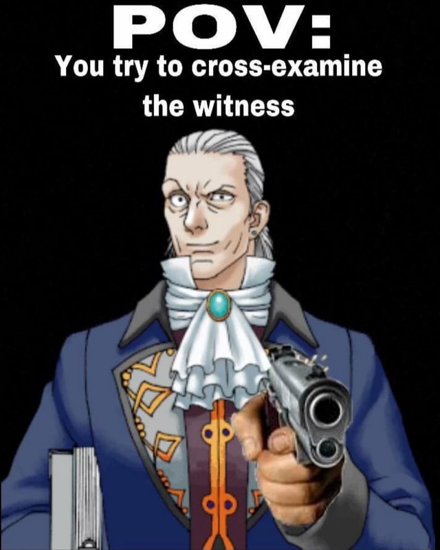 You try to cross-examine the witness GE - iFunny