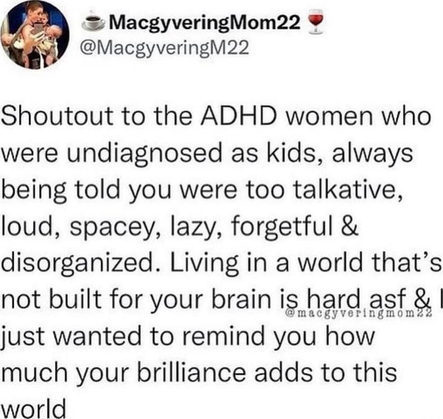 Shoutout to the ADHD women who were undiagnosed as kids, always being ...