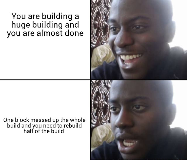 You are building a huge building and you are almost done One block ...