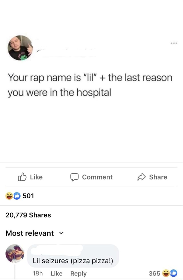 Your rap name is "lil" + the last reason you were in the hospital Like ...
