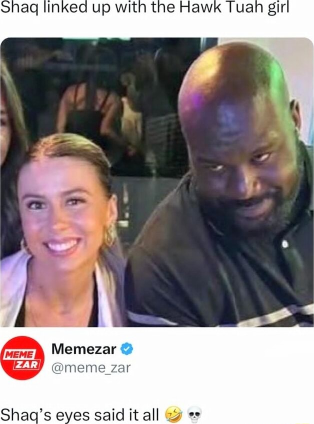 Snag linked up with the Hawk Tuah girl Memezar @meme zar Shac's eves ...