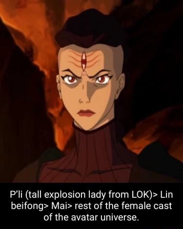 P'li (tall explosion lady from LOK)> Lin beifong> Mai> rest of the ...