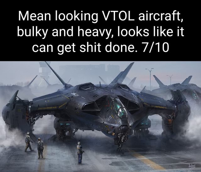 Mean looking VTOL aircraft, bulky and heavy, looks like it can get shit ...