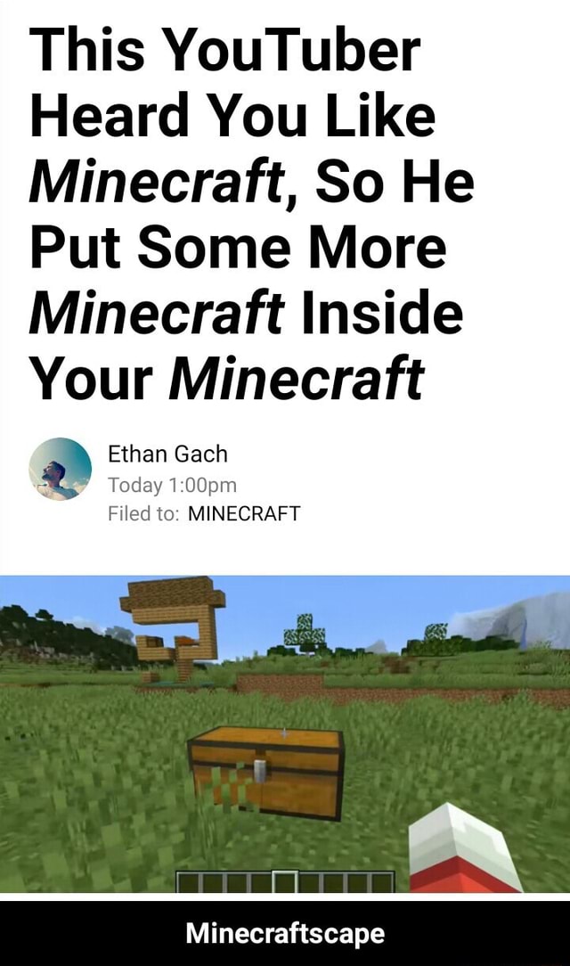 This YouTuber Heard You Like Minecraft, So He Put Some More Minecraft Inside Your Minecraft ...