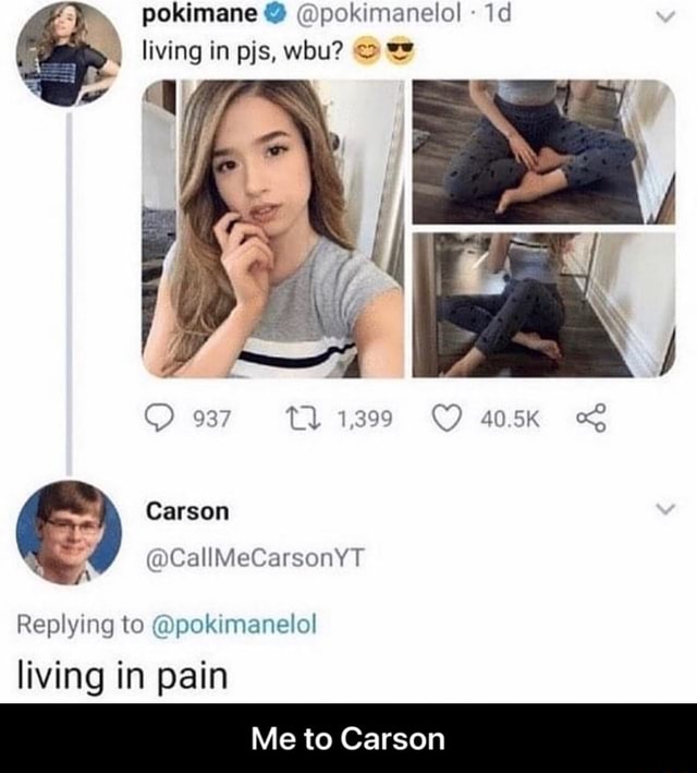 Pokimane @pokimanelel living in pjs, whu? 405K Carson @CallMeCarsonYT ...