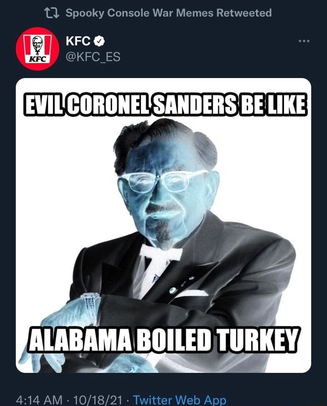 Spooky Console War Memes Retweeted KFC @ faa @KFC_ES EVIL' CORONEL ...
