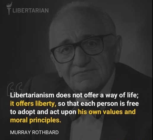 Libertarianism does not offer a way of life; it offers liberty, so that ...
