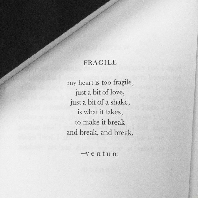 FRAGILE my heart is too fragile, just a bit of love, just a bit of a ...