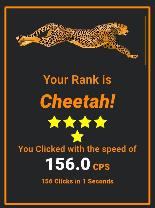 Your Rank is Cheetah! You Clicked with the speed of 156.0 156 Clicks in ...