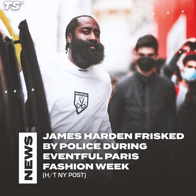 JAMES HARDEN FRISKED BY POLICE DURING EVENTFUL PARIS FASHION WEEK (HAT ...