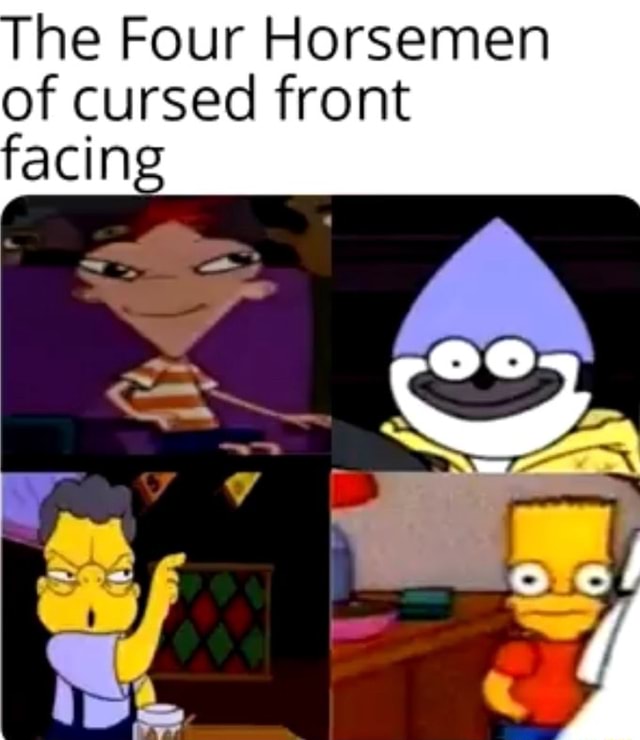 He Four Horsemen of cursed front - iFunny