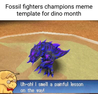 Fossil fighters champions meme template for dino month Uh-oh! I smell a ...