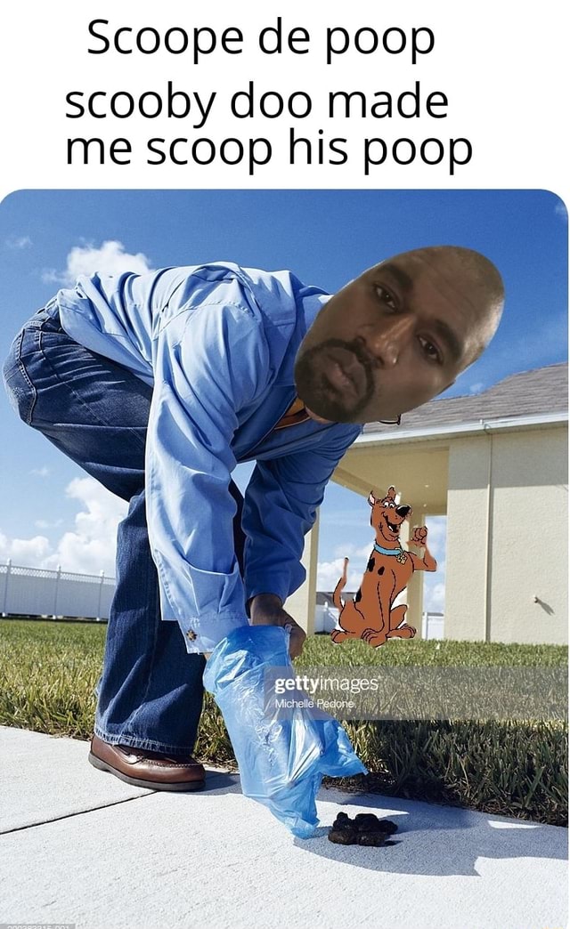 Scoope de poop scooby doo made me scoop his poop - iFunny