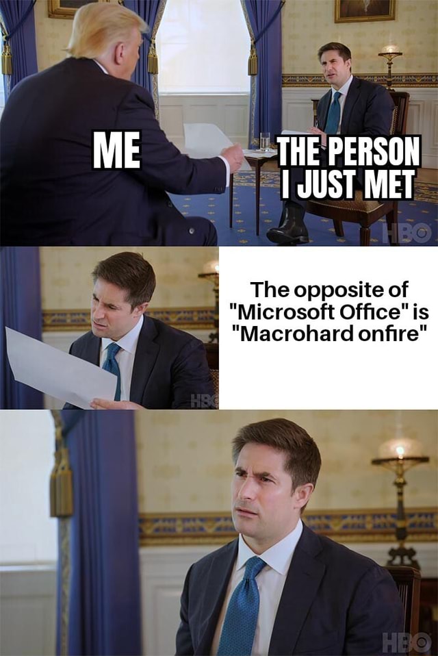 ME THE PERSON I JUST MET The opposite of "Microsoft Office" is ...