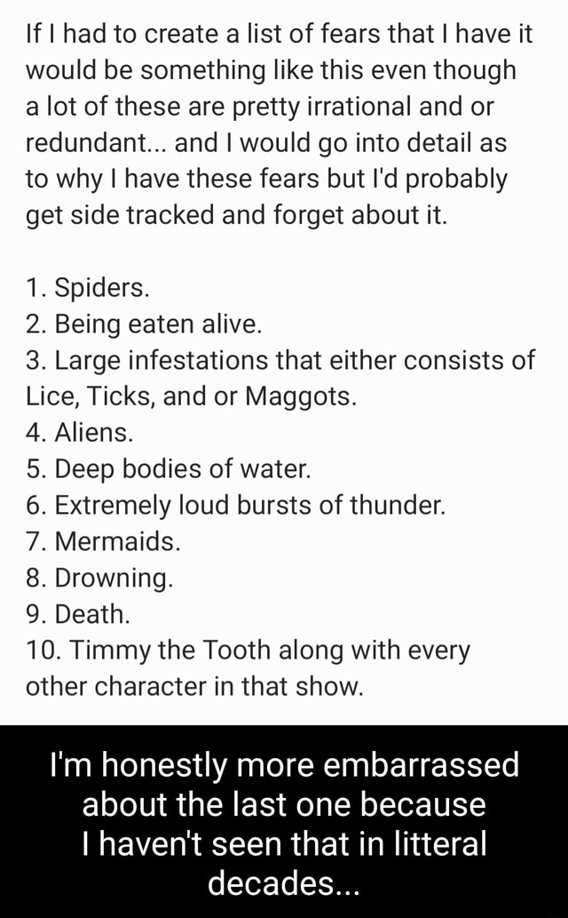 If I had to create a list of fears that I have it would be something ...