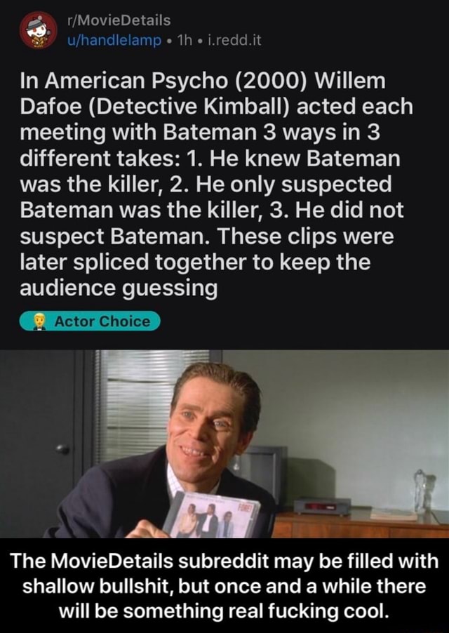In American Psycho (2000) Willem Dafoe (Detective Kimball) acted each ...