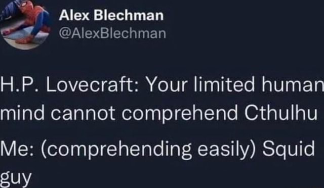 Alex Blechman H.P. Lovecraft: Your limited human mind cannot comprehend ...