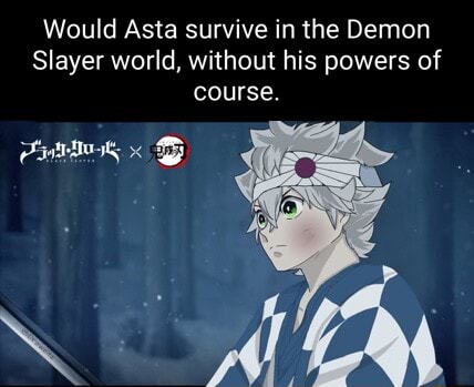 Would Asta survive in the Demon Slayer world, without his powers of ...