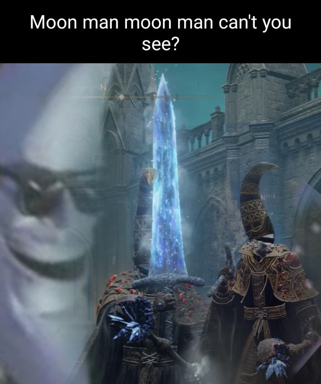 Moon man moon man can't you see? - iFunny