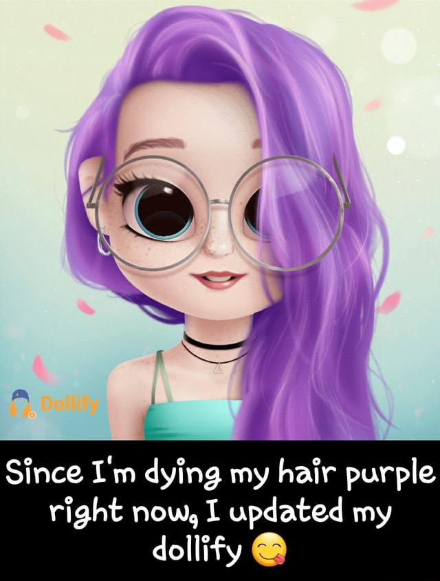 Since I'm dying my hair purple right now, I updated my dollify 😋 - iFunny