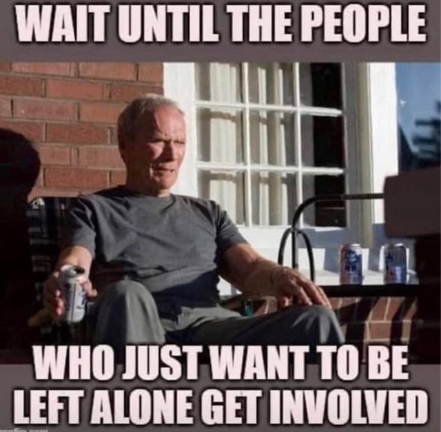 WAIT UNTIL THE PEOPLE q a 7 WHOJUST.WANT.TO BE LEFT ALONE GET INVOLVED ...