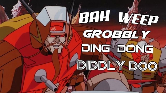 BAH WEEp GROBBL Y DING DONG DIDDLY DOO - iFunny