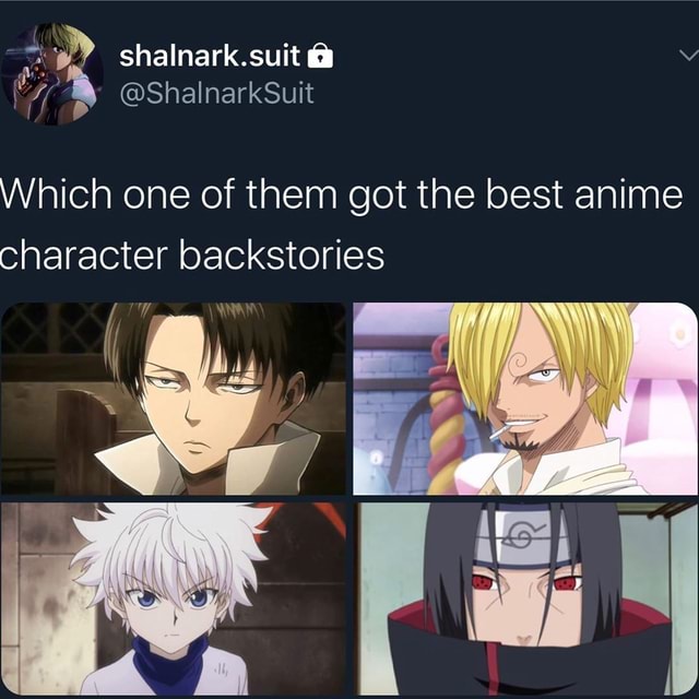 Which one of them got the best anime character backstories - iFunny