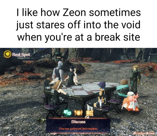 I like how Zeon sometimes just stares off into the void when you're at a break site Rest Discuss ...