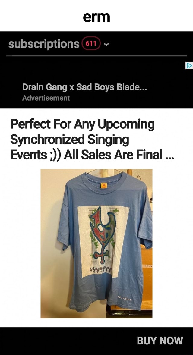 Erm subscriptions Drain Gang x Sad Boys Blade... Advertisement Perfect ...