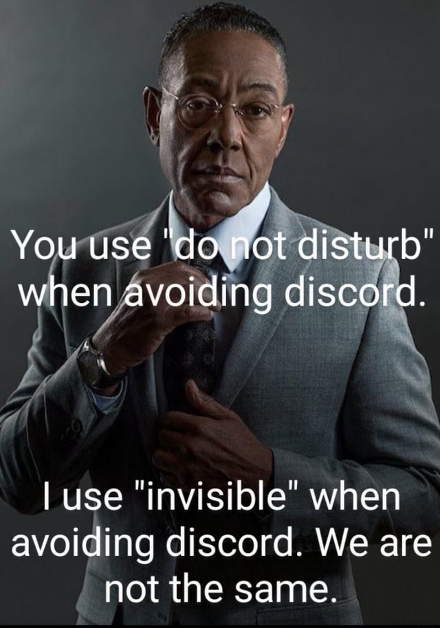 You use "do not disturb' when avoiding discord. use 'invisible" when ...