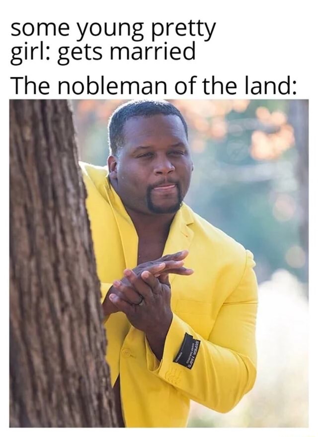 Some young pretty girl: gets married The nobleman of the land: - iFunny