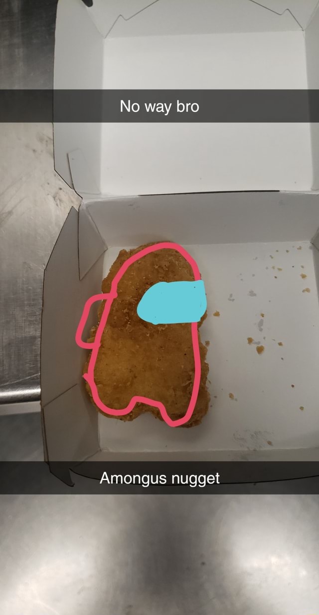 No way bro Amongus nugget - iFunny