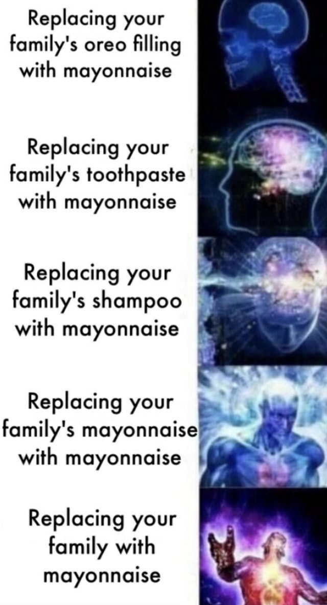 Replacing your family's oreo filling with mayonnaise Replacing your ...