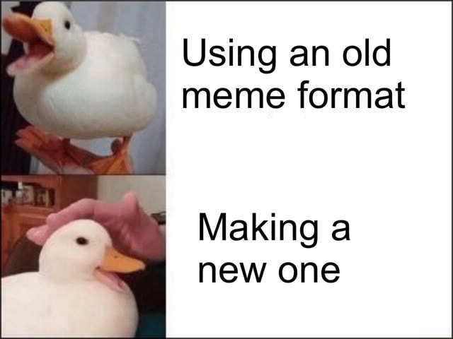 Using an old meme format Making a new one - iFunny