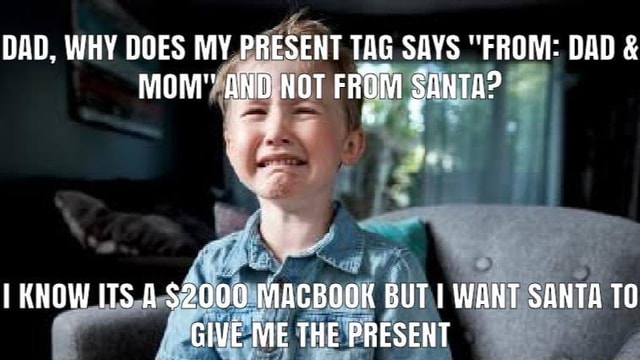 DAD, WHY DOES MY PRESENT TAG SAYS "FROM: DAD & MOM" AND NOT FROM SANTA ...