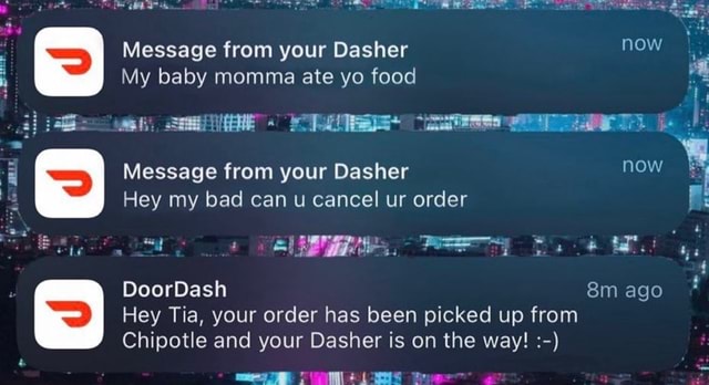Message from your Dasher now My baby momma ate yo food Message from ...